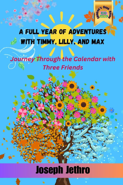 A Full Year of Adventures with Timmy, Lilly, and Max by Joseph Jethro ...
