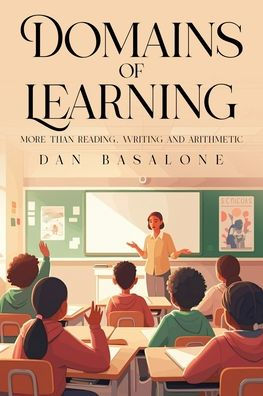 Domains of Learning: More than Reading, Writing, and Arithmetic by Dan ...
