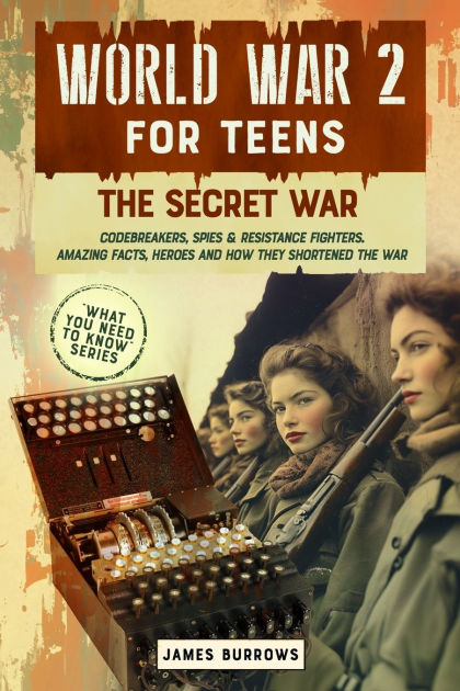 World War 2 for Teens - The Secret War. Codebreakers, Spies ...