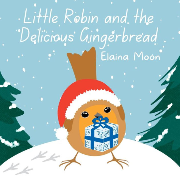 Little Robin and the Delicious Gingerbread by Elaina Moon, Paperback ...