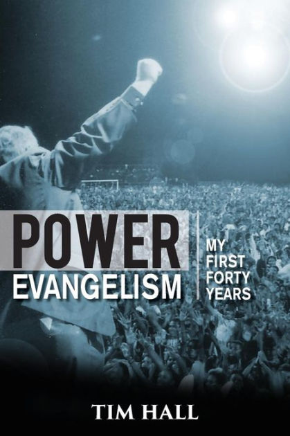 Power Evangelism: Part One: My First Forty Years by Tim Hall, Paperback ...