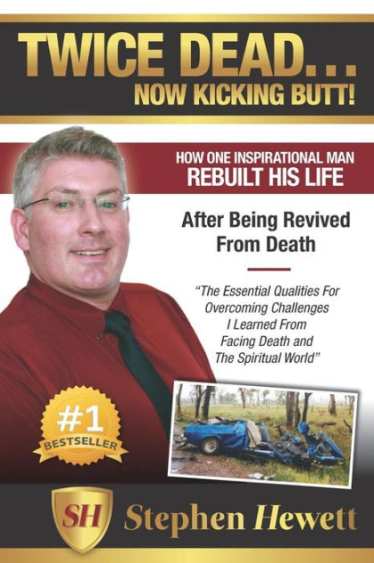 Twice Dead... Now Kicking Butt!: How One Inspirational Man Rebuilt His ...