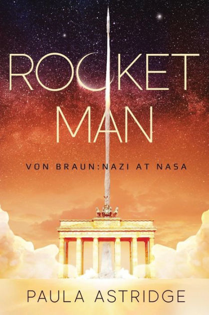 Rocket Man: Von Braun: Nazi at NASA by Paula Astridge, Paperback ...