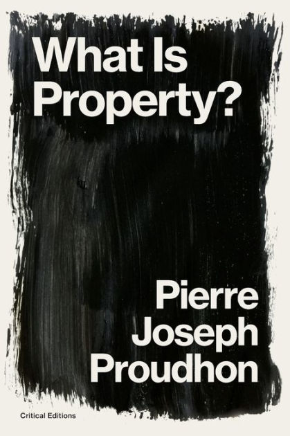 What is Property?: Property is Theft! by Pierre-Joseph Proudhon ...