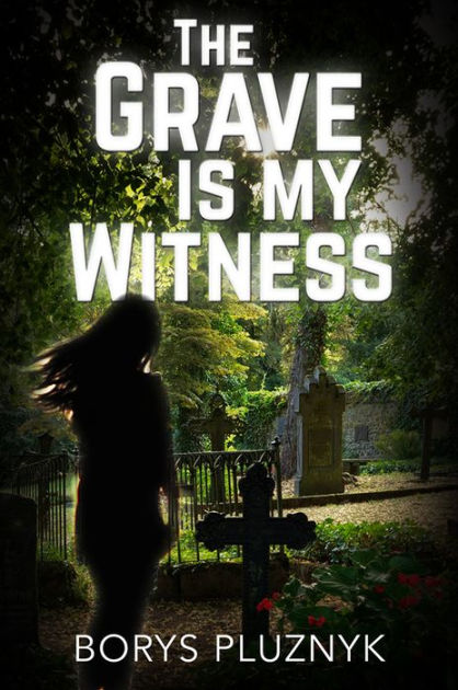 The Grave is my Witness by Borys Pluznyk | eBook | Barnes & Noble®