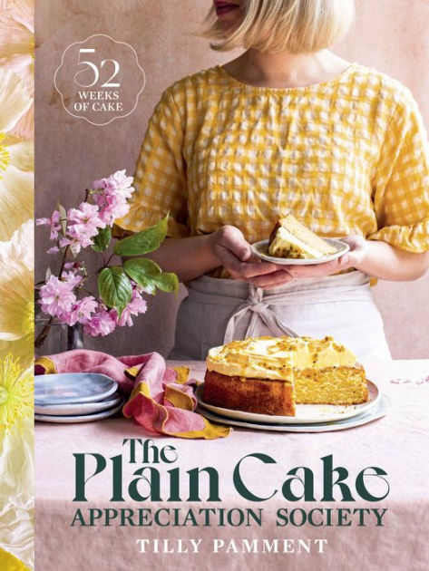 The Plain Cake Appreciation Society: 52 weeks of cake by Tilly Pamment ...