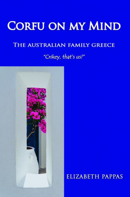 Corfu on my Mind: The Australian Family Greece by Elizabeth Pappas ...