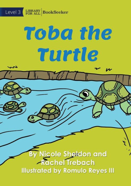 Toba The Turtle by Nicole Sheldon, Rachel Trebach, Romulo Reyes III ...