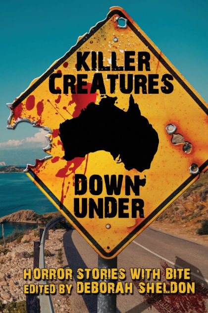 Killer Creatures Down Under: Horror Stories With Bite by Deborah ...
