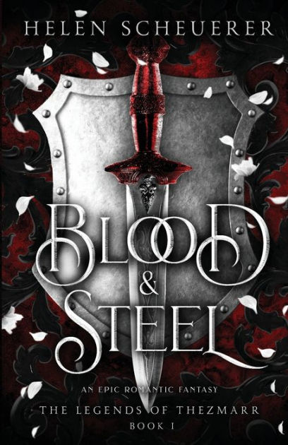 Blood & Steel: An epic romantic fantasy by Helen Scheuerer, Paperback ...
