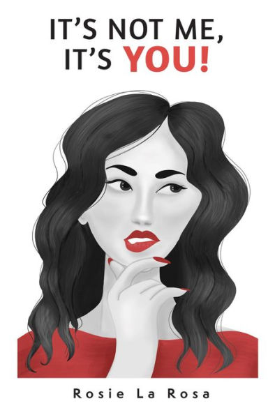 It's Not Me, It's YOU! by Rosie La Rosa | eBook | Barnes & Noble®