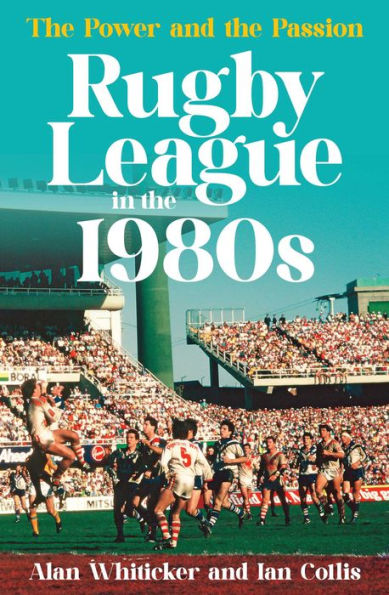 Rugby League in the 1980s by Alan Whiticker, Ian Collis | eBook ...