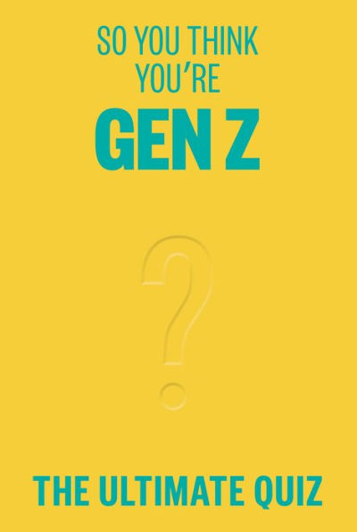 So You Think You're Gen Z?: The ultimate Gen Z quiz by Lucy Grant ...