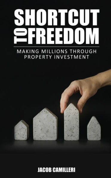 Shortcut to Freedom Freedom: Making Millions Through Property ...