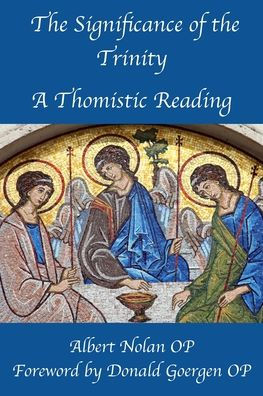 The Significance of the Trinity: A Thomistic Reading by Albert Nolan ...
