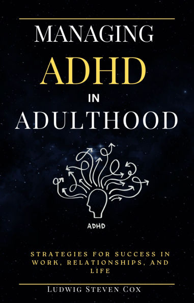 Managing ADHD in Adulthood: Strategies for Success in Work, Relationships, and Life by Ludwig ...