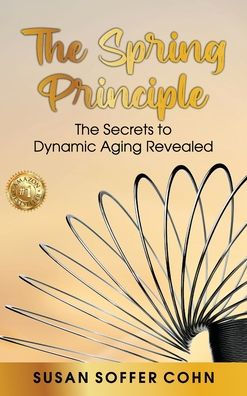 The Spring Principle: The Secrets to Dynamic Aging Revealed by Susan ...