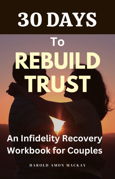30 Days to Rebuild Trust: An Infidelity Recovery Workbook for Couples ...