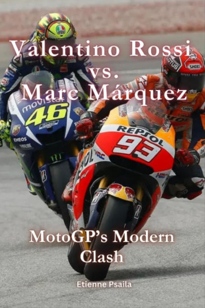 Valentino Rossi vs. Marc Márquez: MotoGP's Modern Clash by Etienne ...