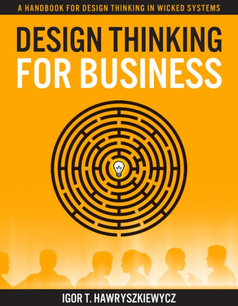 Design Thinking for Business: A Handbook for Design Thinking in Wicked ...