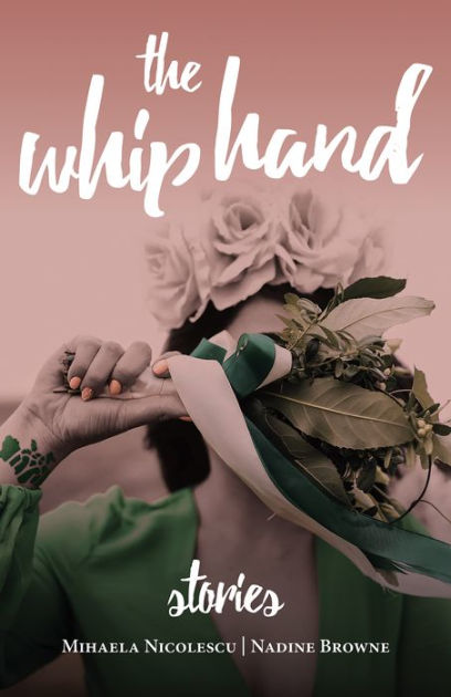 The Whip Hand: Stories by Nadine Browne, Mihaela Nicolescu | eBook ...
