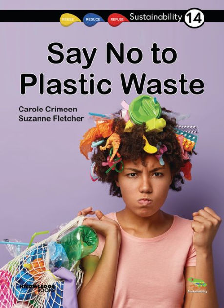 Say No to Plastic Waste!: Book 14 by Carole Crimeen, Suzanne Fletcher ...