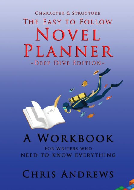 Deep Dive Novel Planner: For Writers Who Need To Know Everything by ...