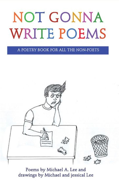 Not Gonna Write Poems: A Poetry Book for All the Non-Poets by Michael ...