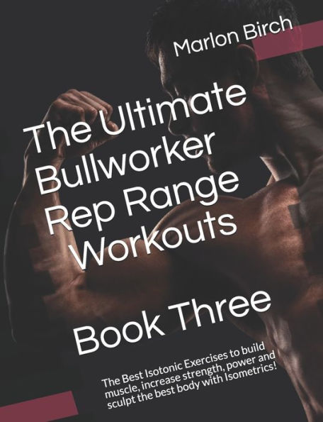The Ultimate Bullworker Rep Range Workouts Book Three: The Best ...