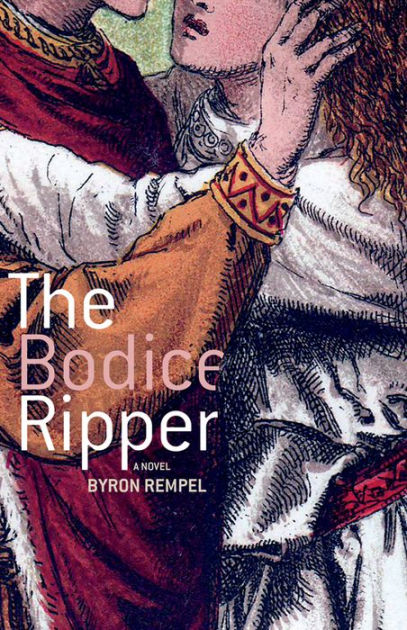 The Bodice Ripper by Byron Rempel, Paperback | Barnes & Noble®