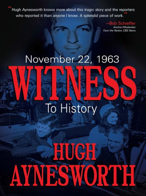 November 22, 1963: Witness to History by Hugh Aynesworth | eBook ...