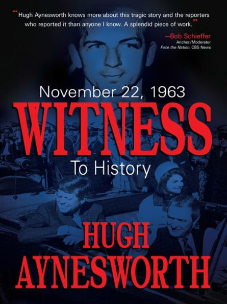 November 22, 1963: Witness to History by Hugh Aynesworth | eBook ...