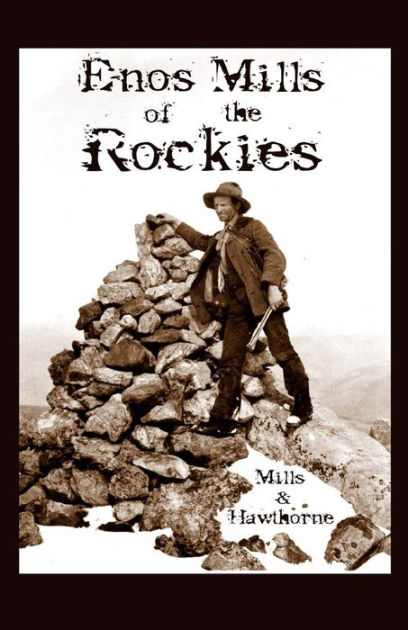 Enos Mills of the Rockies by Hildegarde Hawthorne, Esther Burnell Mills ...