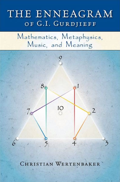 The Enneagram of G. I. Gurdjieff: Mathematics, Metaphysics, Music, and ...