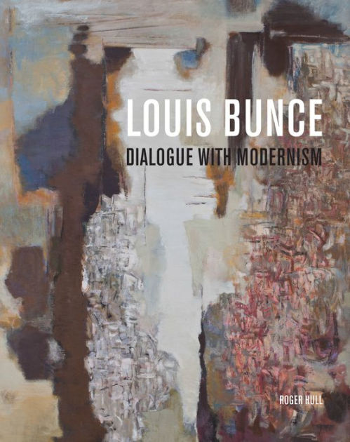 Louis Bunce: Dialogue with Modernism by Roger Hull, Hardcover | Barnes ...