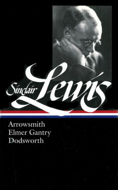Sinclair Lewis: Arrowsmith, Elmer Gantry, Dodsworth (LOA #133) by ...
