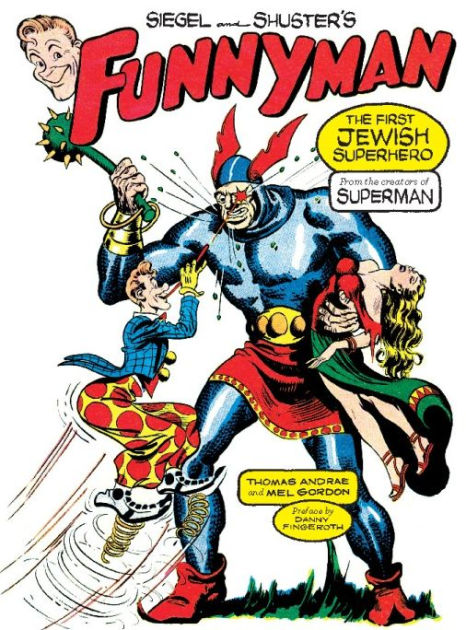 Siegel and Shuster's Funnyman: The First Jewish Superhero, from the ...