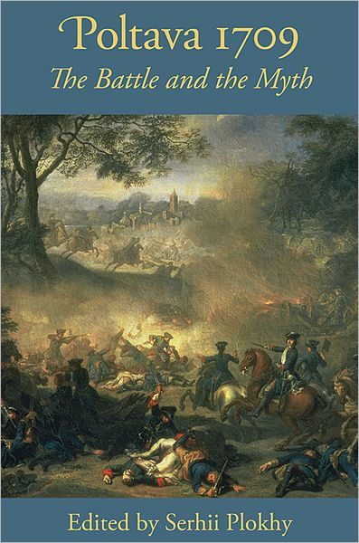 Poltava 1709: The Battle and the Myth by Serhii Plokhy, Paperback ...