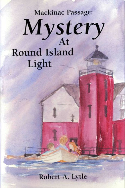 Mackinac Passage: Mystery at Round Island Light by Robert Lytle ...
