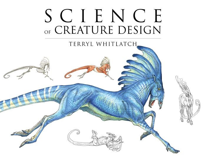 Science of Creature Design: understanding animal anatomy by Terryl ...