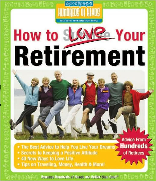How to Love Your Retirement: Advice from Hundreds of Retirees by ...