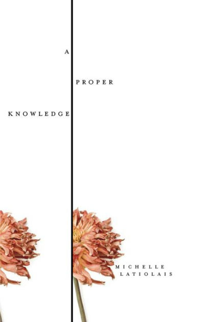 A Proper Knowledge by Michelle Latiolais, Hardcover | Barnes & Noble®
