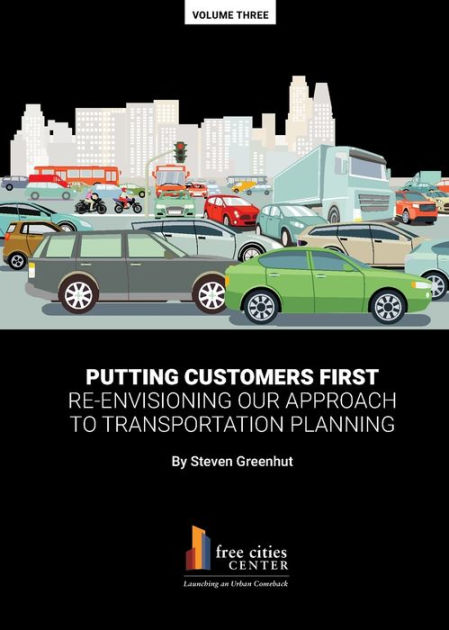 Putting Customers First: Re-envisioning Our Approach to Transportation ...