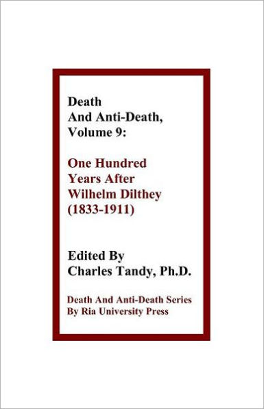 Death and Anti-Death, Volume 9: One Hundred Years After Wilhelm Dilthey ...