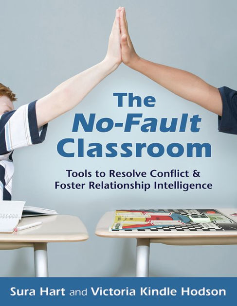 The No-Fault Classroom: Tools to Resolve Conflict & Foster Relationship ...