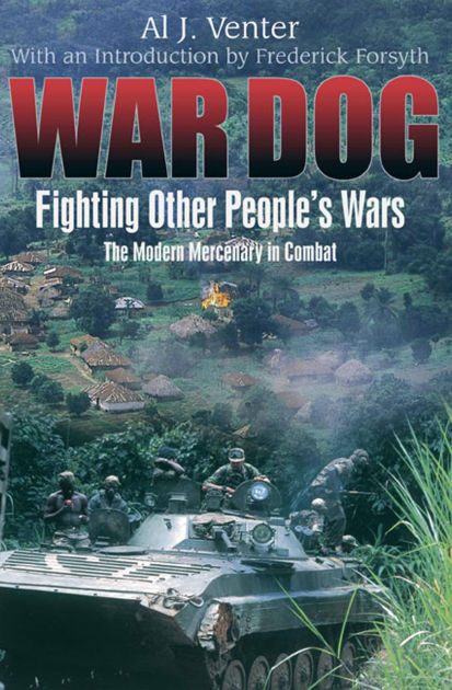 War Dog: Fighting Other People's Wars: The Modern Mercenary in Combat ...