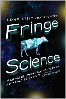 Fringe Science: Parallel Universes, White Tulips, and Mad Scientists by ...