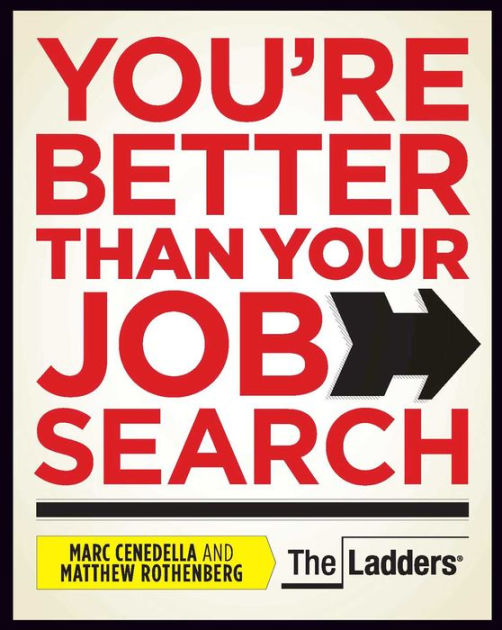 You're Better Than Your Job Search by Marc Cenedella, Matthew ...