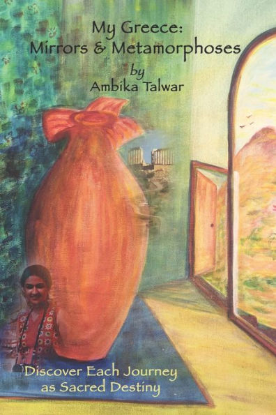 My Greece: Mirrors & Metamorphoses: Discover Each Journey as Sacred ...