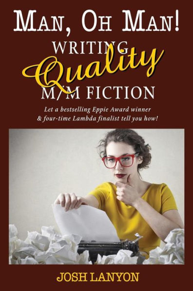Man, Oh Man: Writing Quality M/M Fiction by Josh Lanyon, Paperback ...